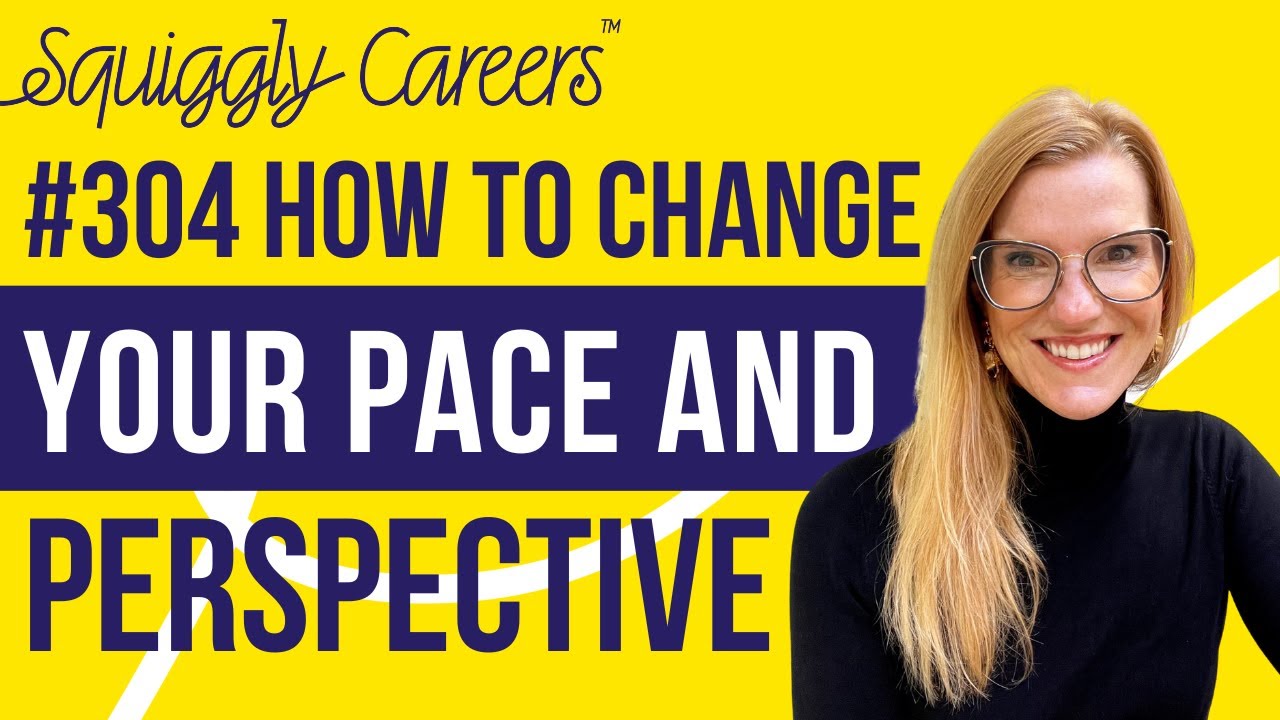 How to change your pace and perspective | Squiggly Careers E304 - YouTube