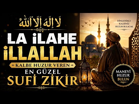 La İlahe İllallah | Kalbe Huzur Veren En Güzel Sufi Zikir