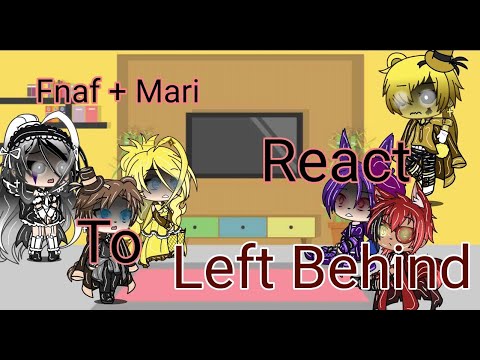 Fnaf 1 + Mari react to Left Behind (reupload) Has Music.