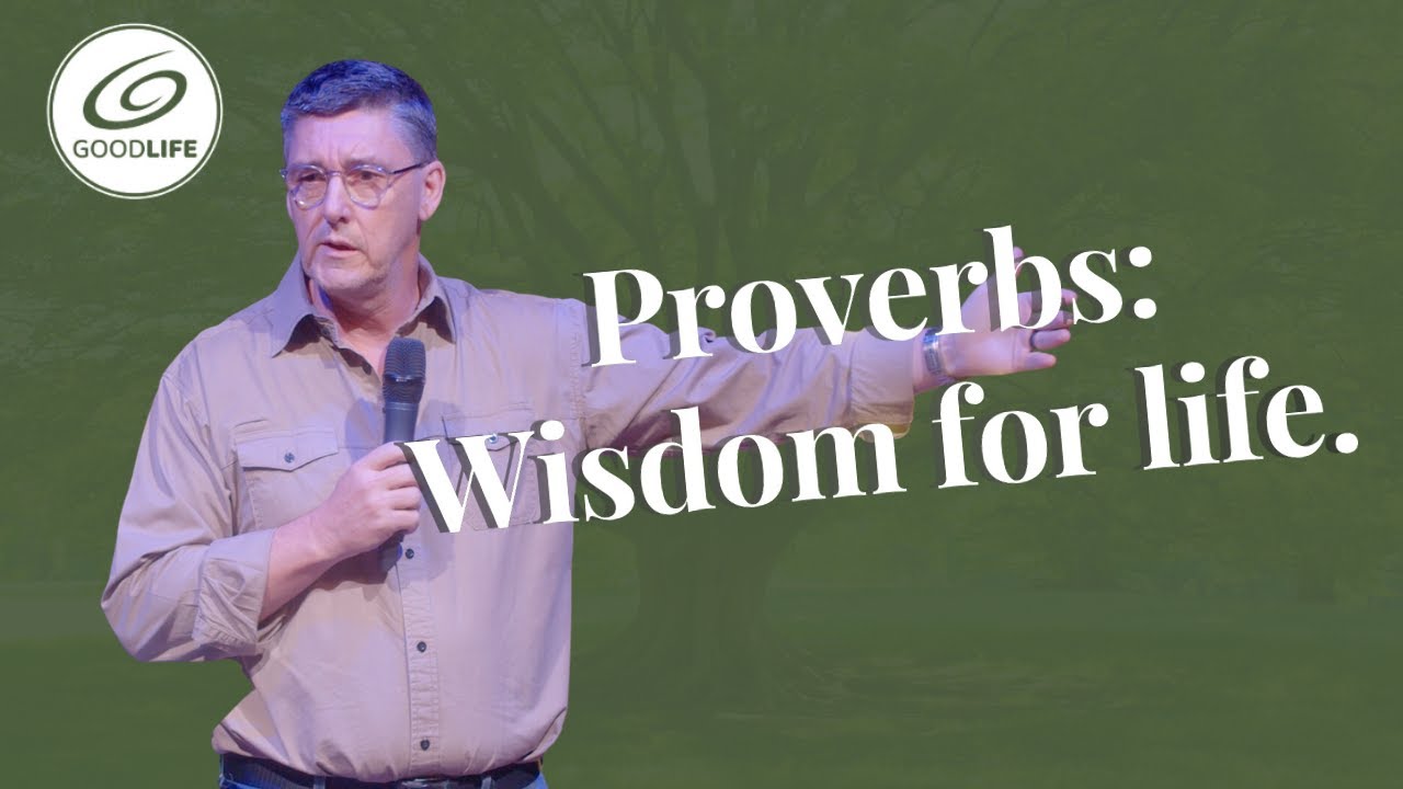 PROVERBS: WISDOM FOR LIFE Part 2 - Goodlife Community Church with Rob Hensser - YouTube