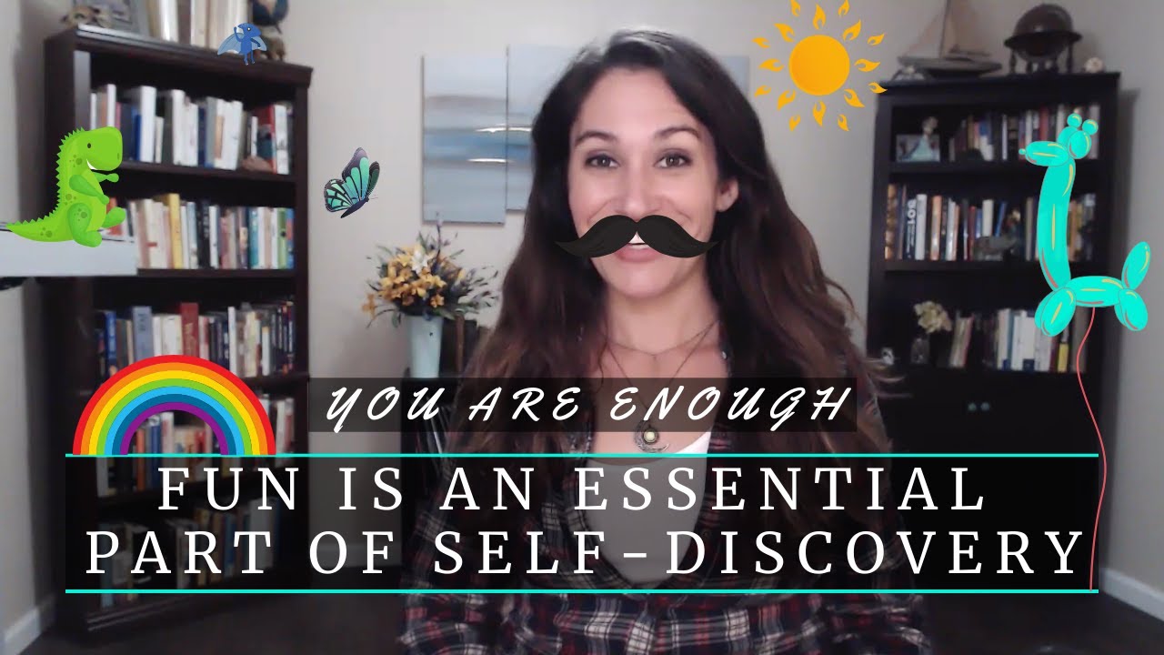 Fun is an Essential Part of Self-Discovery - YouTube