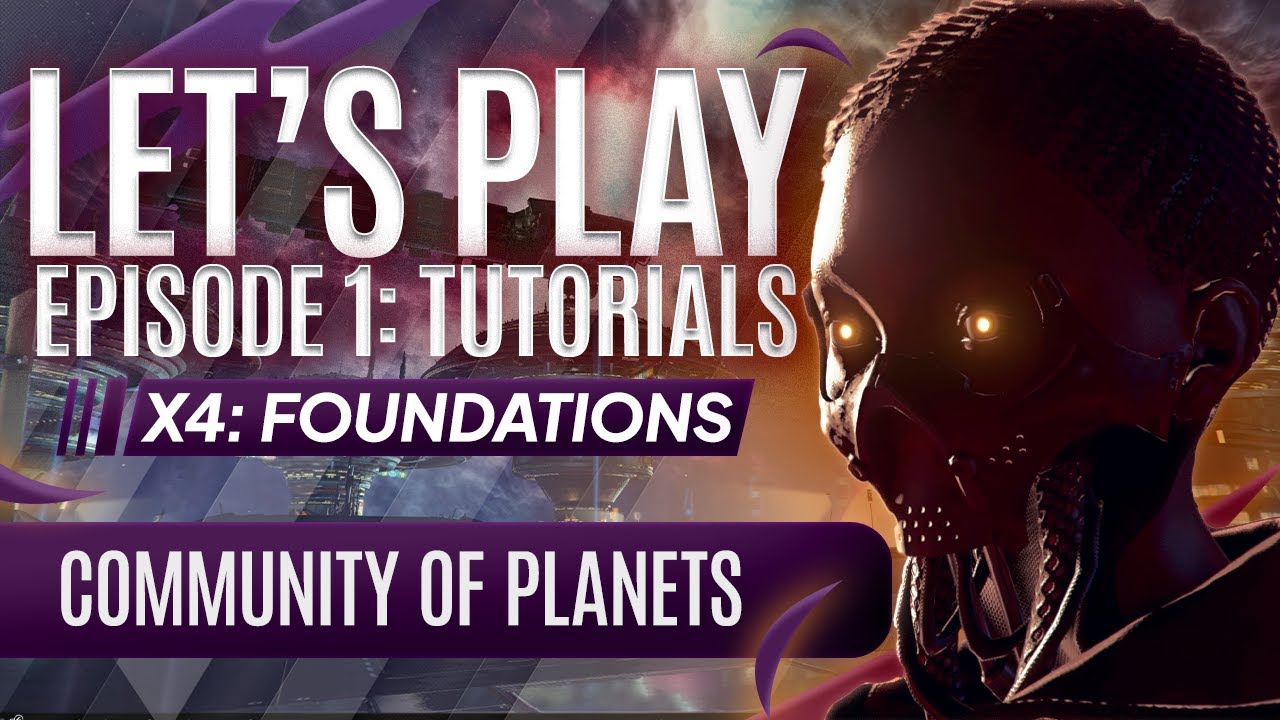 LET'S PLAY EPISODE 1 (TUTORIALS) | X4 Foundations Community of Planets #X4CommunityOfPlanets ...