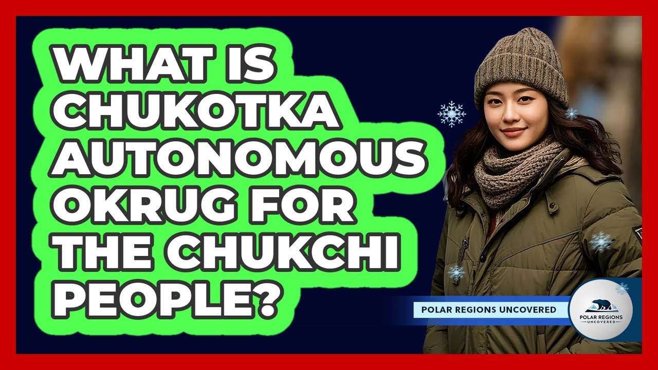 What Is Chukotka Autonomous Okrug For The Chukchi People? - Polar ...