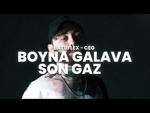 Batuflex x Ceg - BOYNA GALAVA & SON GAZ (official video)