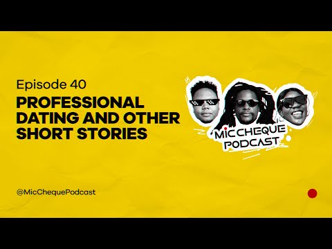 MIC CHEQUE PODCAST | Episode 40 | Professional dating and other short ...