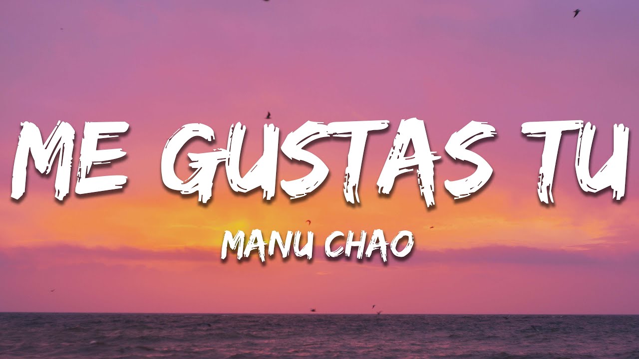 Manu Chao - Me Gustas Tu (Letra/Lyrics) - YouTube