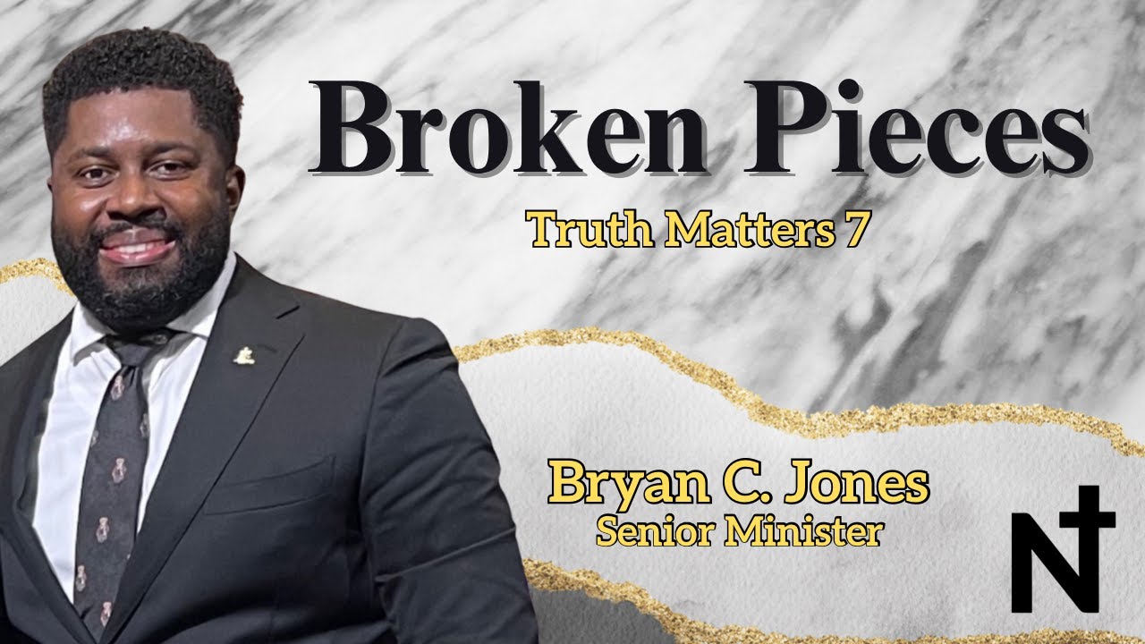 "Broken Pieces" | Truth Matters 7 | Bryan C. Jones, Senior Minister ...