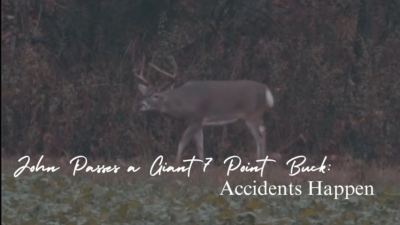 John Passes a Giant 7 Point Buck: Accidents Happen - YouTube