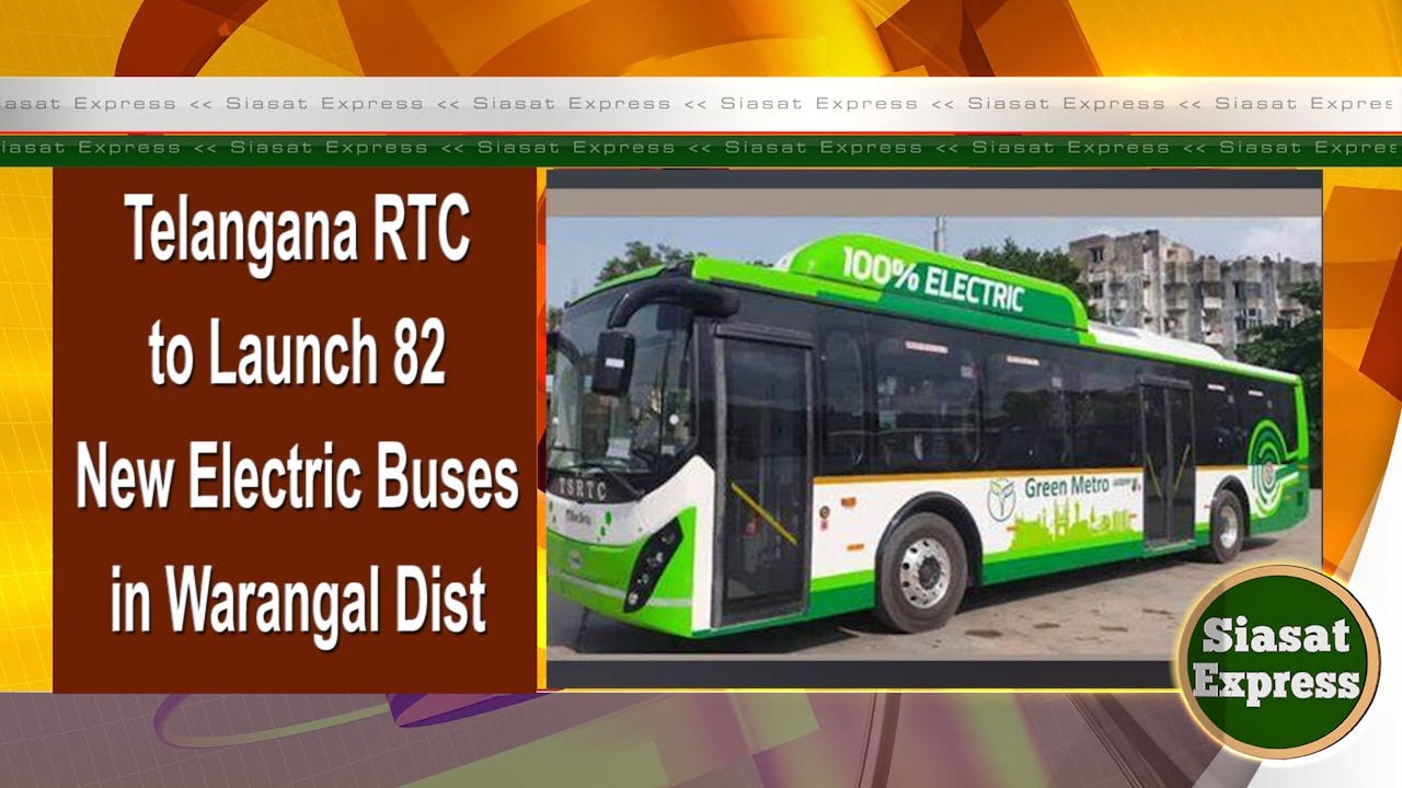 Telangana RTC to Launch 82 New Electric Buses in Warangal Dist | Siasat ...