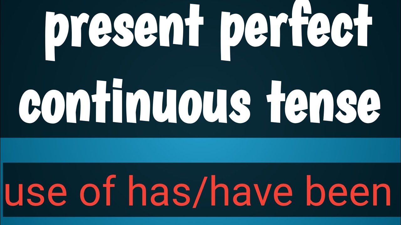 present perfect continuous tense (rules and example)/use of has/have ...