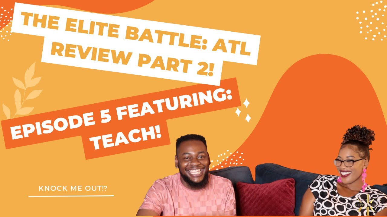THE ELITE BATTLE: ATL EPISODE 5 REVIEW FEATURING TEACH! PART 2 ...