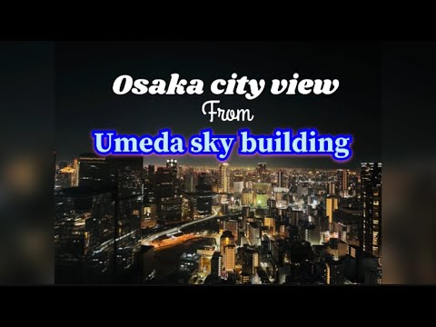Osaka in 360°: The Ultimate City View from Umeda Sky Building | Osaka’s ...