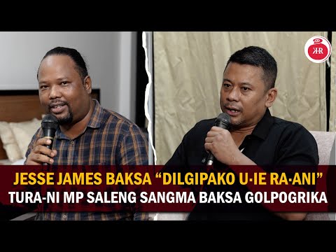 Jesse James baksa “Dilgipako u∙ie ra∙ani”. Tura-ni MP Saleng Sangma baksa golpogrika