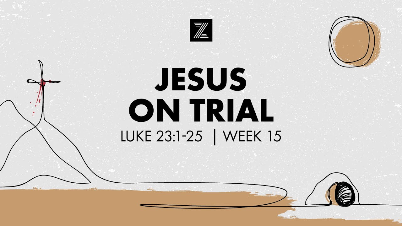 Slain and Risen: Jesus’ Final Steps | Jesus on Trial, Luke 23:1-25 ...