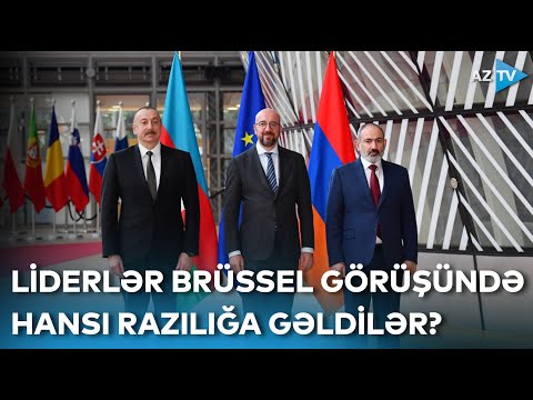 Liderlərin Brüssel görüşü başa çatdı - 5 saatdan çox çəkən görüşdə nələr razılaşdırıldı? - DETALLAR
