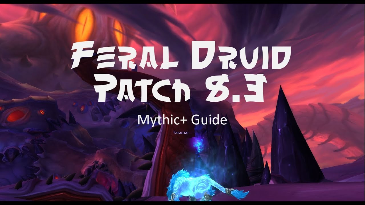 Feral Druid Patch 8.3 Mythic Dungeon Guide - YouTube
