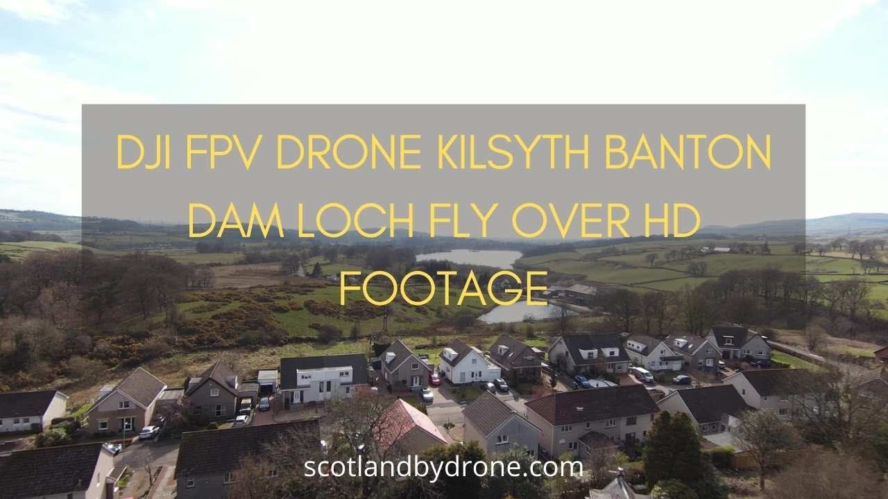 DJI FPV Drone Kilsyth Banton Dam Loch Fly Over HD Footage | Beautiful ...
