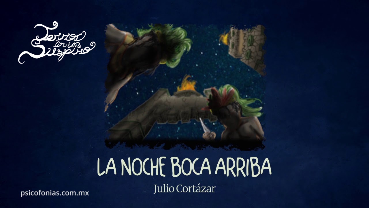 "La noche boca arriba", de Julio Cortázar — Terror en un suspiro E4T7 ...