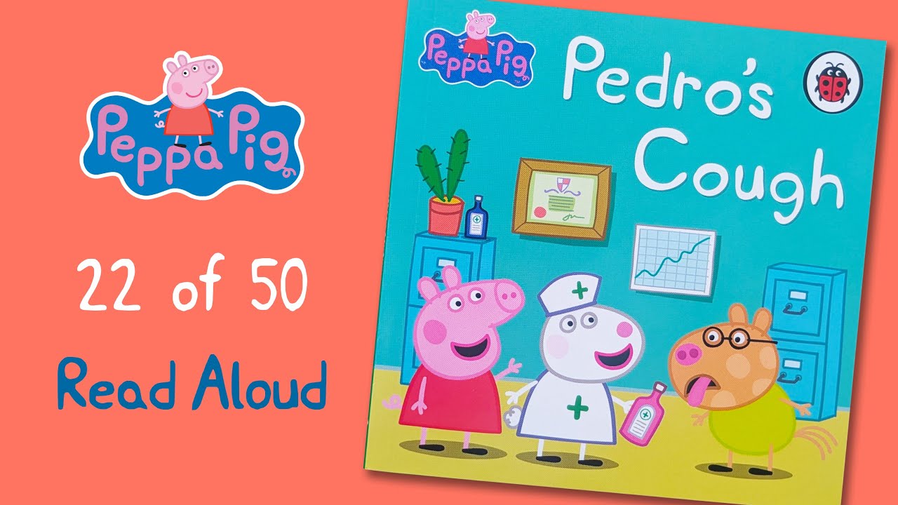 Book 22 of 50 - Pedro's Cough - Peppa Pig Collection. Read aloud for ...