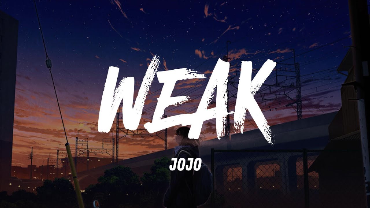 Weak - Jojo (Lyrics) - YouTube