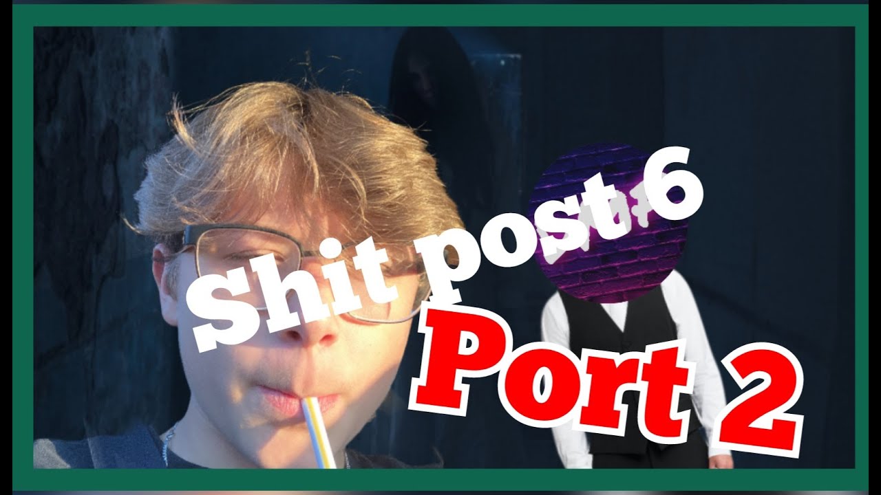 shit post 6 part 2 - YouTube
