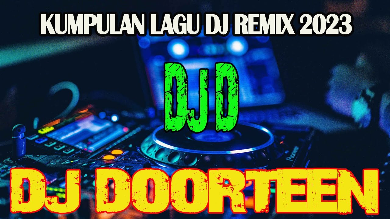 KUMPULAN LAGU DJ REMIX 2023 - FULL ALBUM DJ DOORTEEN - YouTube