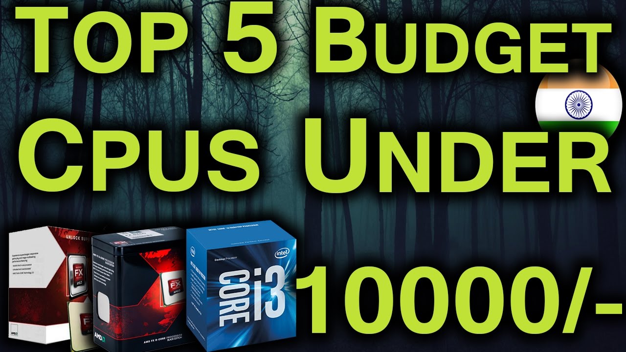 TOP 5 BUDGET CPU'S UNDER RS 10000/- SEPTEMBER 2016 INDIA - YouTube