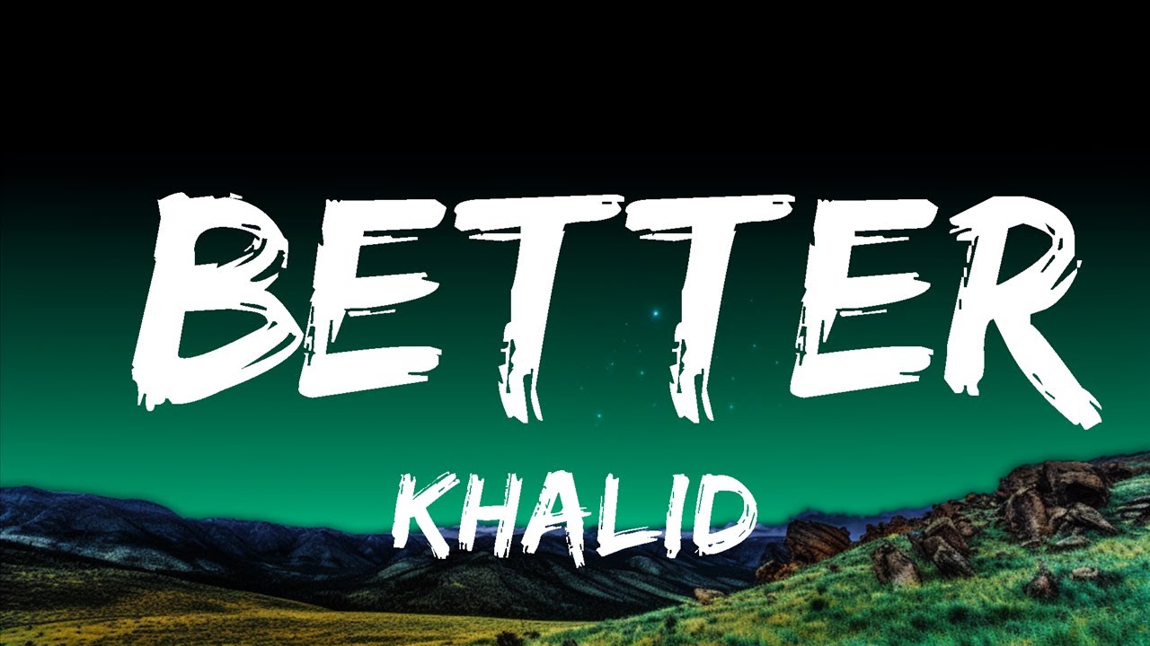 [1 Jam Lirik] Khalid - Better (Lyrics) - YouTube