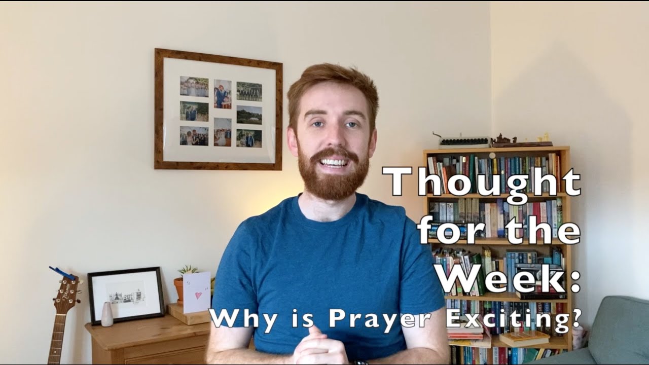 Thought for the Week - Why is Prayer so Exciting? -18/02/21 - YouTube