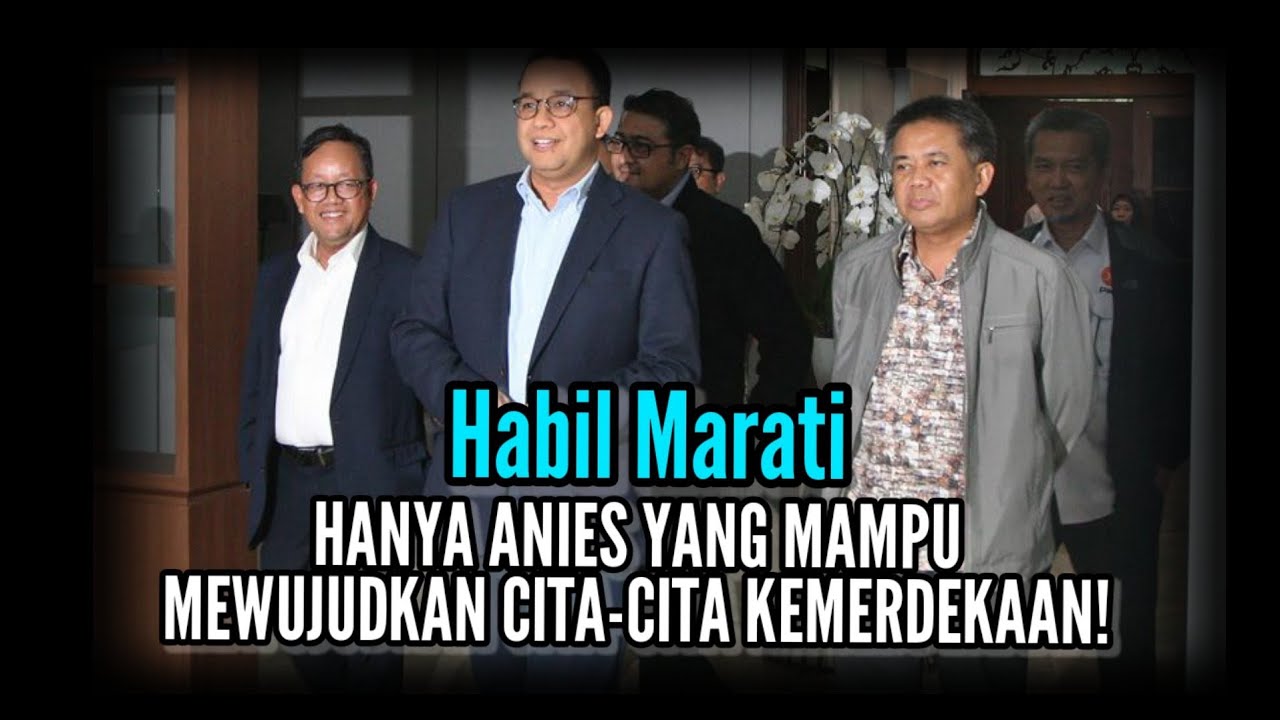 Habil Marati: hanya Anies yang Mampu Wujudkan Cita-Cita Kemerdekaan ...