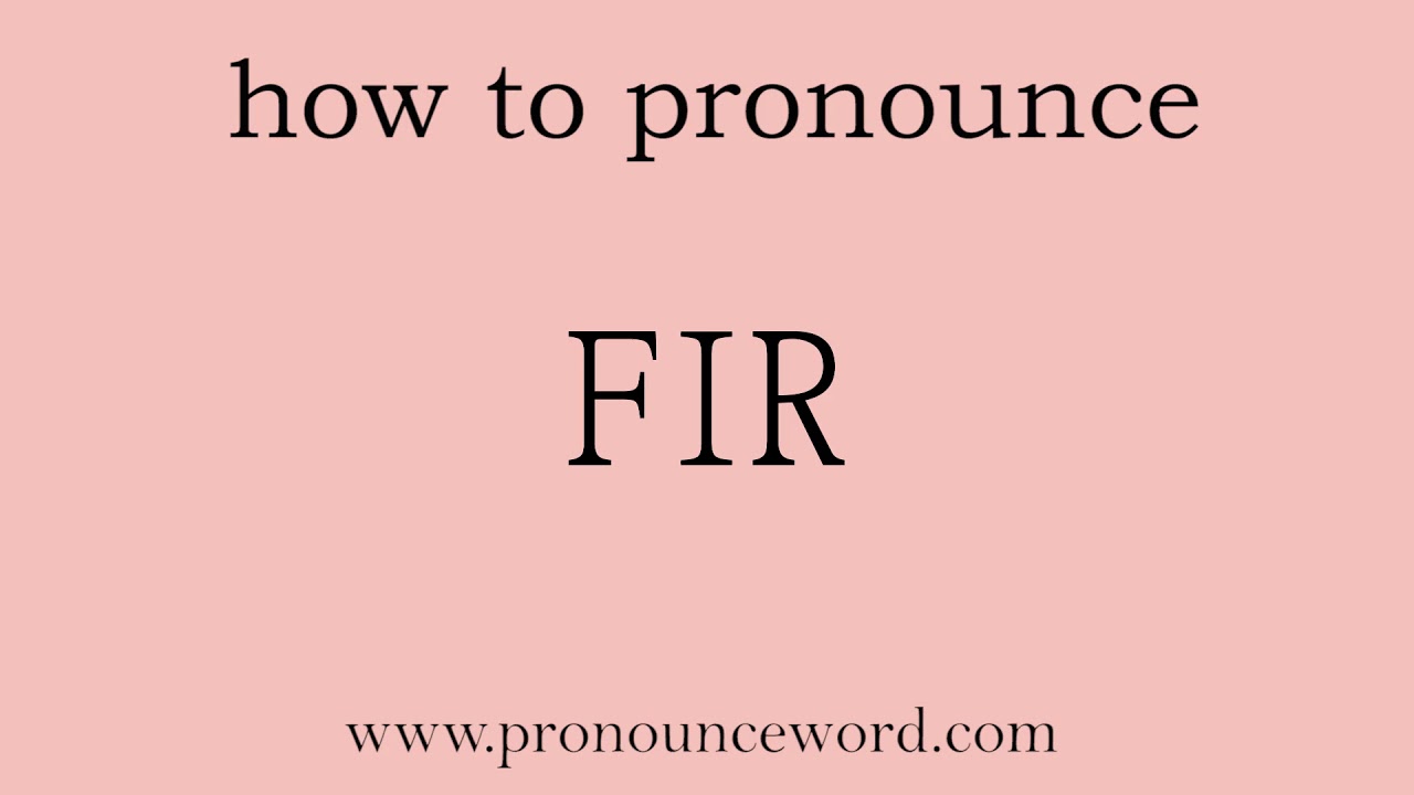 pronounce word:how to pronounce FIR in english (correct!). - YouTube