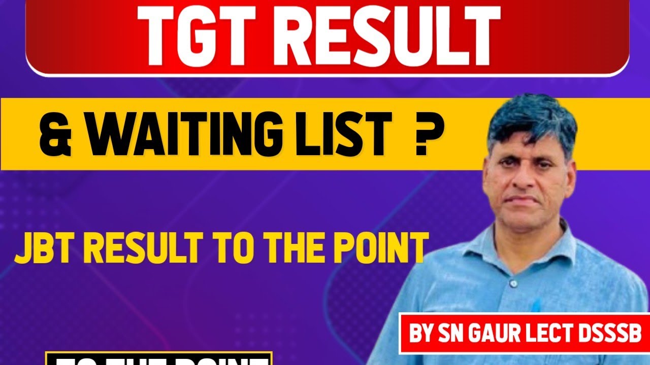 TGT RESULT & WAITING LIST। JBT RESULT TO THE POINT। BY SN GAUR LECT DSSSB - YouTube
