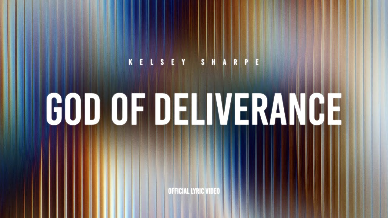 Kelsey Sharpe - God Of Deliverance (Lyric Video) - YouTube Music