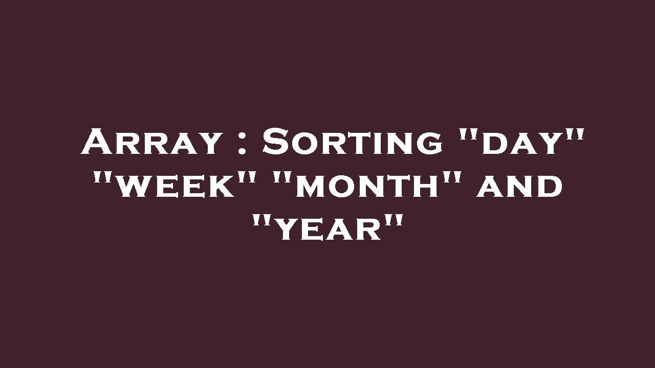 Array : Sorting "day" "week" "month" and "year" - YouTube
