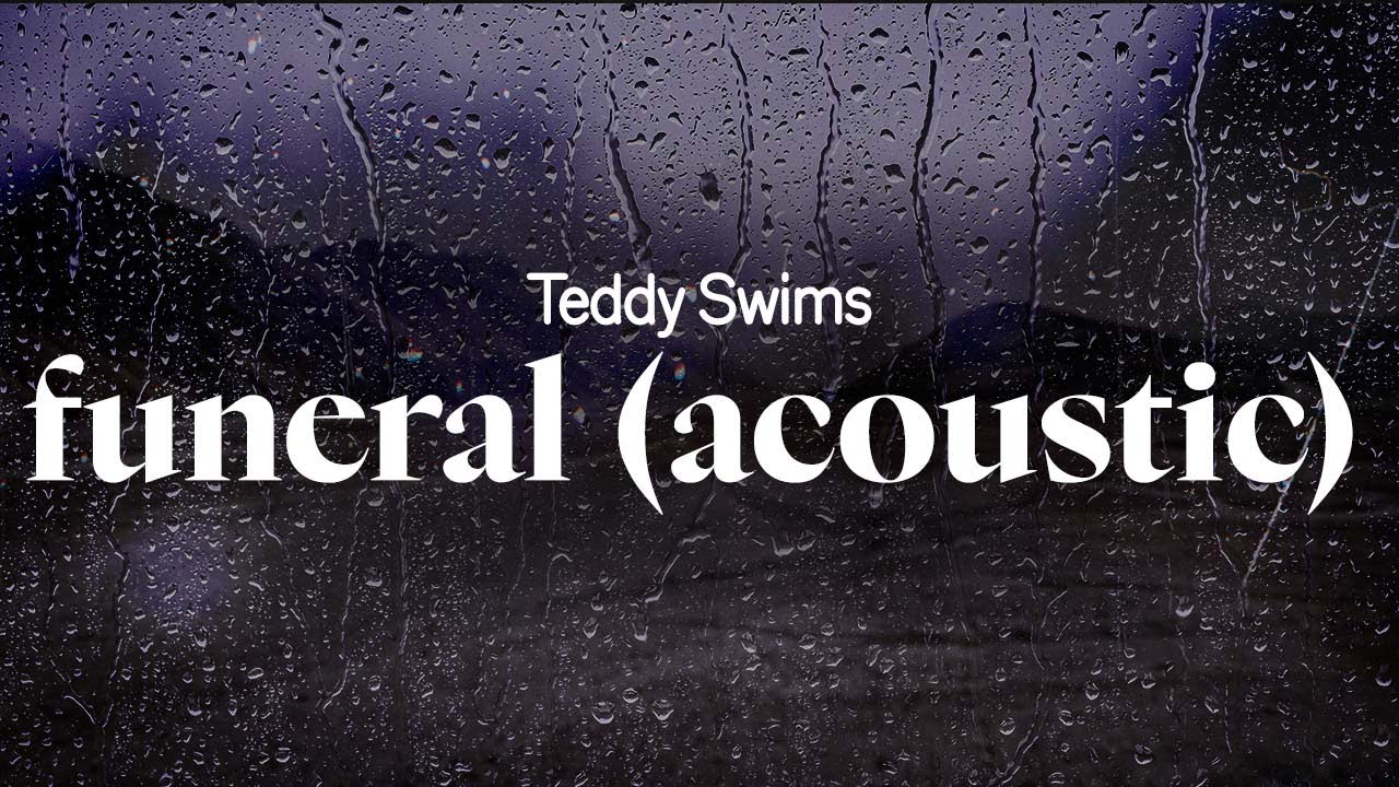 teddy swims - funeral (acoustic) (lyrics) - YouTube