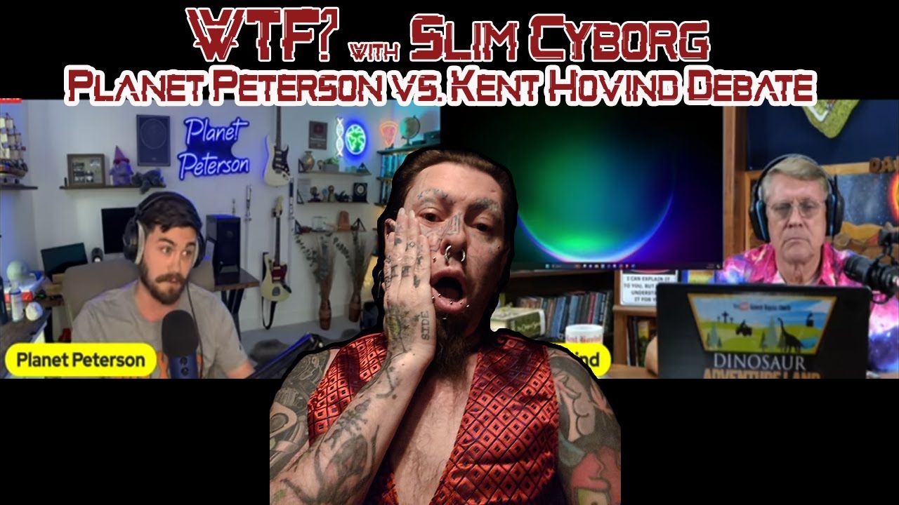 WTF? w Slim Cyborg | Planet Peterson vs. Kent Hovind Debate - YouTube