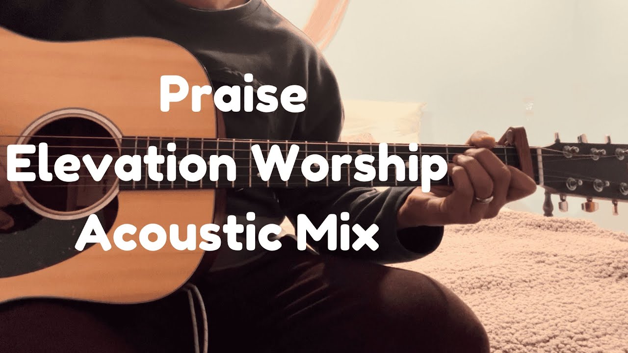 Praise - Elevation Worship - Acoustic Guitar Mix - YouTube