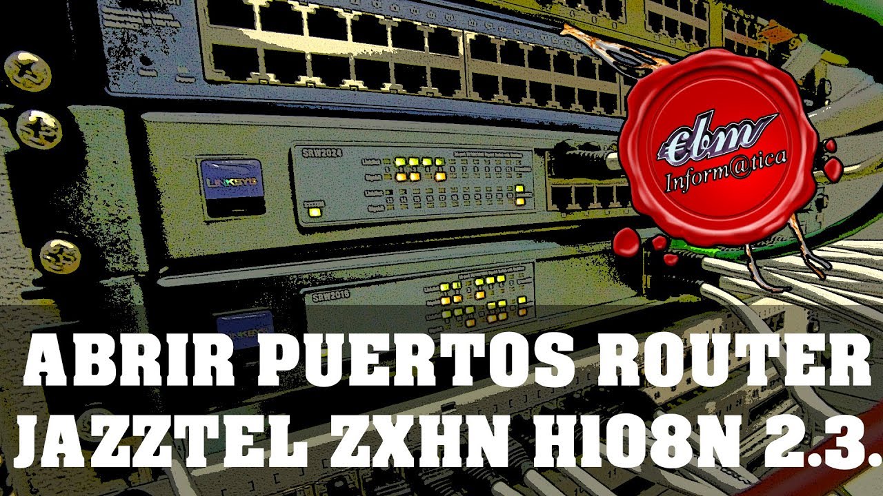 ABRIR PUERTOS ROUTER JAZZTEL ZXHN H108N v2.3 - YouTube