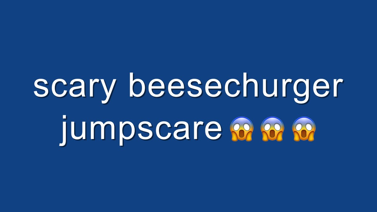 scary beesechurger jumpscare 😱 😱 😱 - YouTube