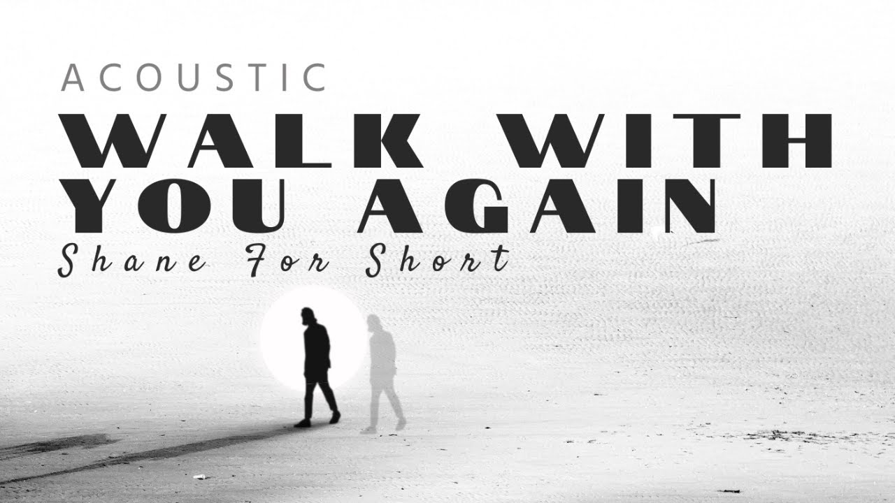 Walk With You Again | Shane For Short (Acoustic 2024 Version) - YouTube