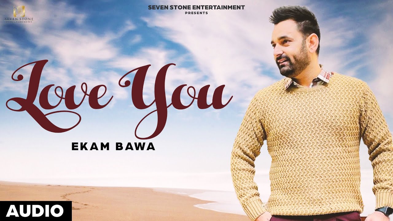 LOVE YOU - EKAM BAWA - New Punjabi Songs 2020 - SEVEN STONE ...