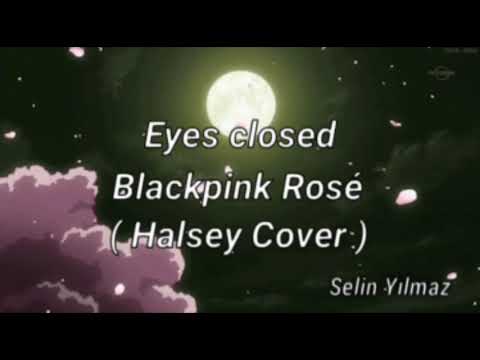 Eyes Closed // Blackpink Rosé (Halsey Cover) Türkçe Çeviri