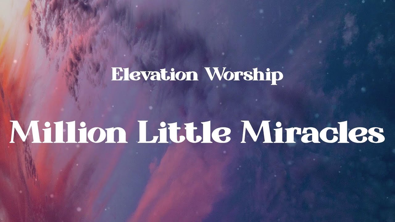 Elevation Worship - Million Little Miracles (Lyrics) - YouTube