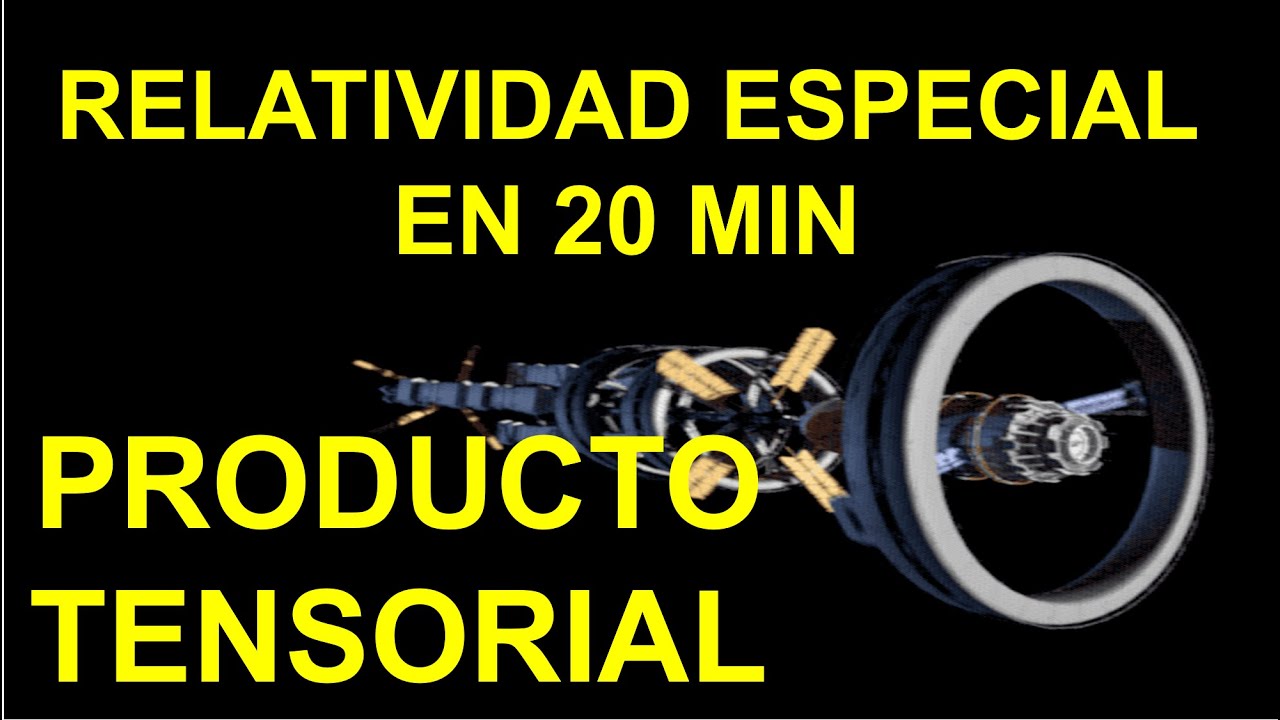 17. PRODUCTO TENSORIAL. CURSO #RELATIVIDAD ESPECIAL DE EINSTEIN #física ...