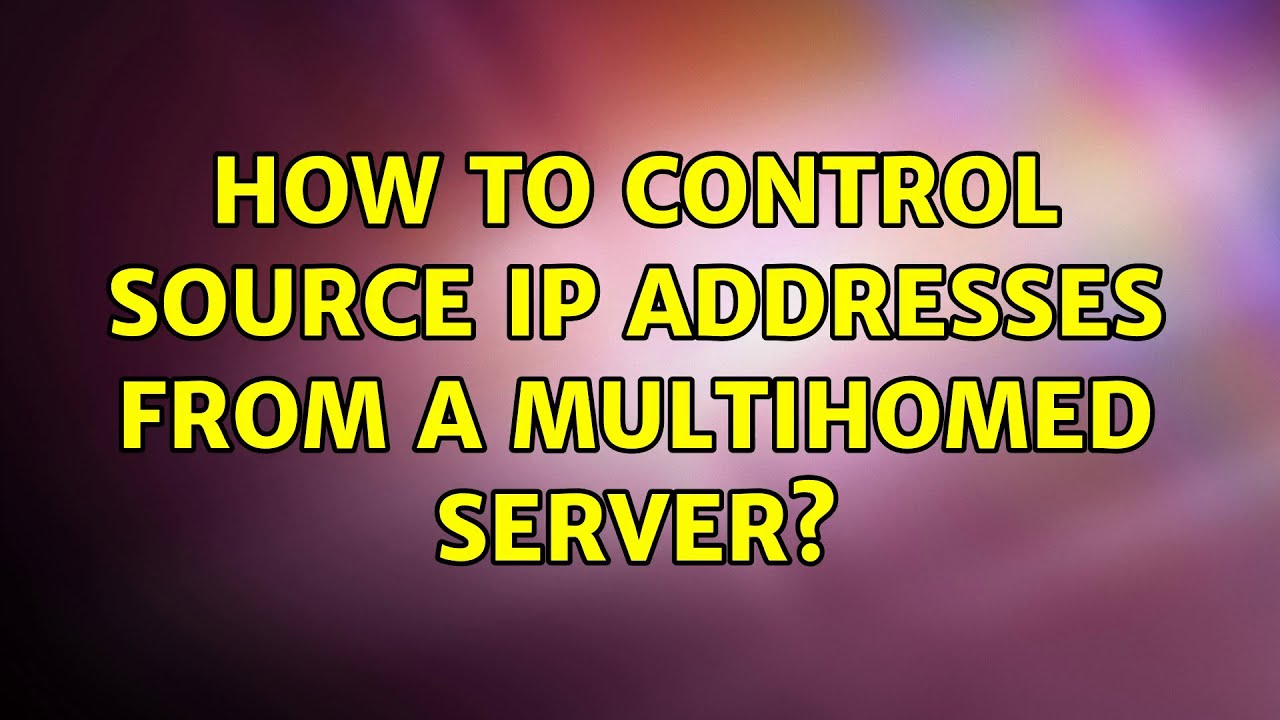 How to control source IP addresses from a multihomed server? (3 ...