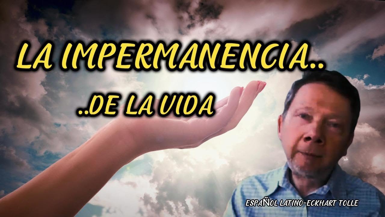 Eckhart tolle - Español latino - La impermanencia de la vida- # ...