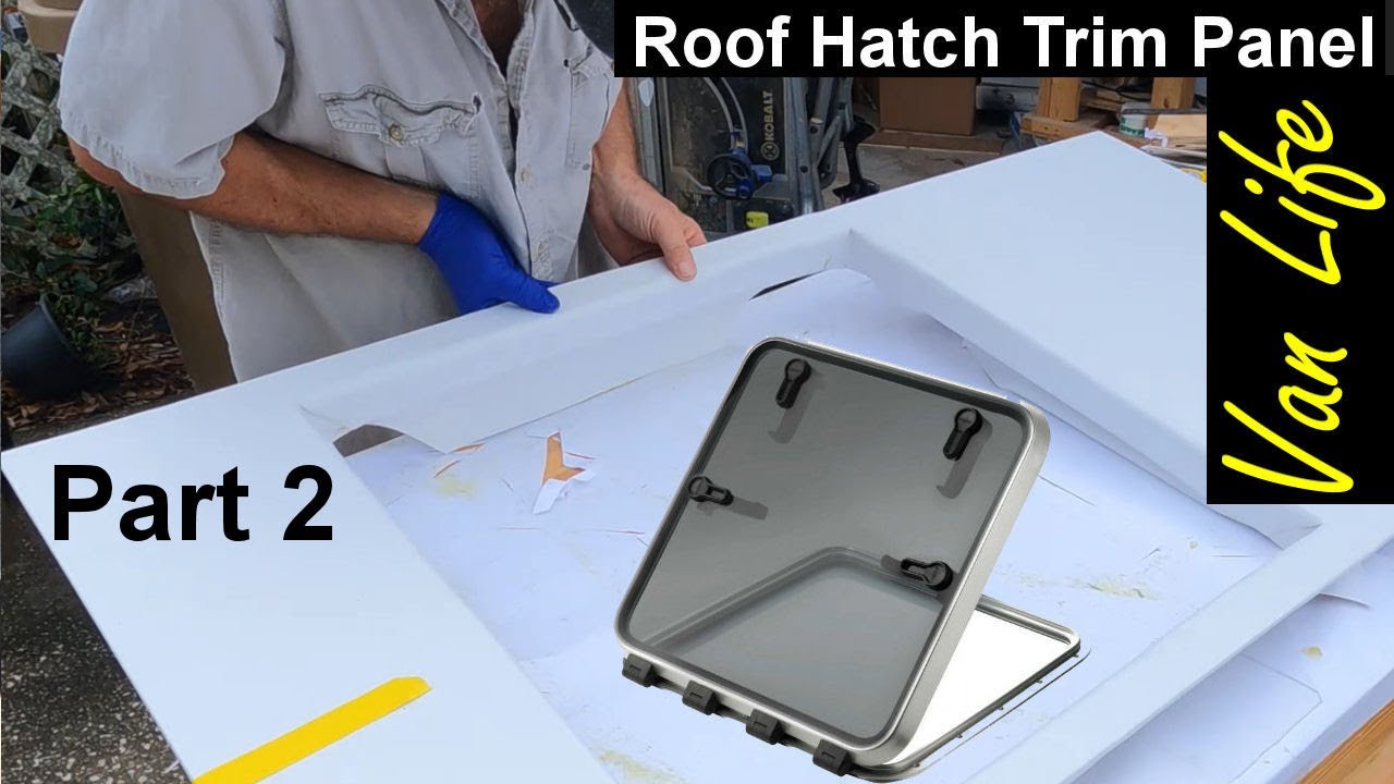 Van Build: Creating a skylight or roof hatch frame and trim panel PART ...