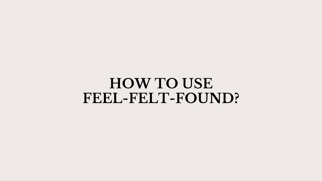 How to REALLY Use Feel–Felt–Found? - YouTube