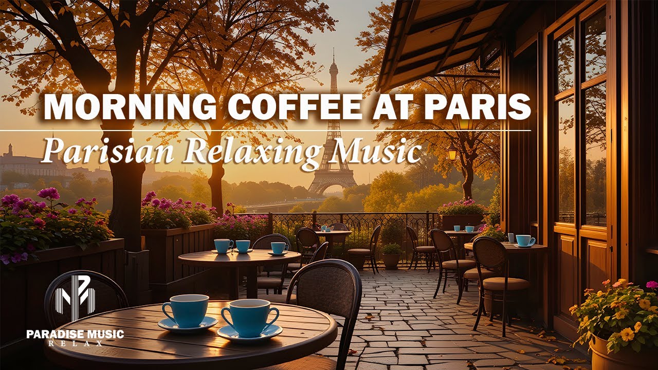 Enjoy a morning coffee in Paris | Parisian Music for Relaxation ...