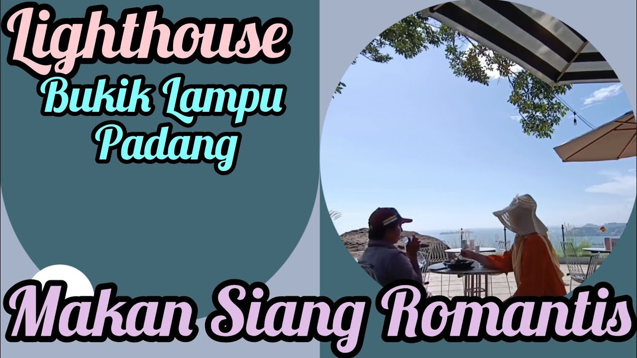 Makan Siang Romantis dengan View yang indah di Lighthouse Bukik Lampu ...